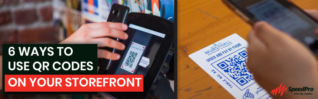 6 Ways to Use QR Codes on Your Storefront - SpeedPro Dayton