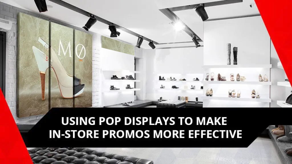 USING POINT OF PURCHASE DISPLAYS TO MAKE IN-STORE PROMOS MORE EFFECTIVE ...