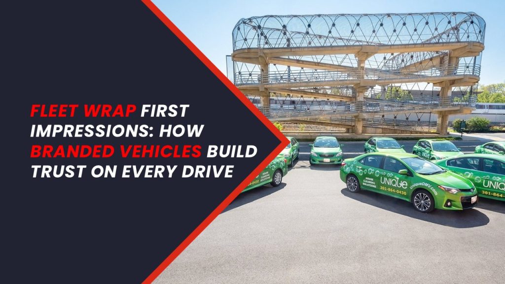 Fleet Wrap First Impressions: How Branded Vehicles Build Trust on Every ...