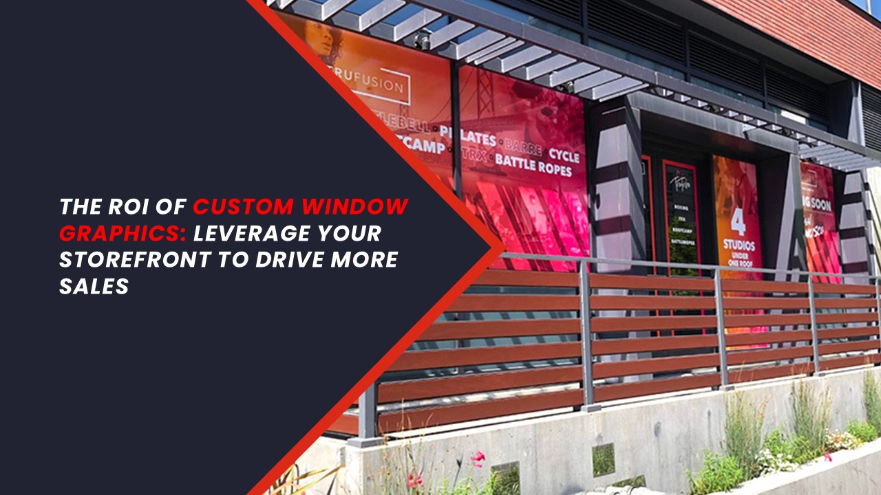 The ROI of Custom Window Graphics: Leverage Your Storefront to Drive ...